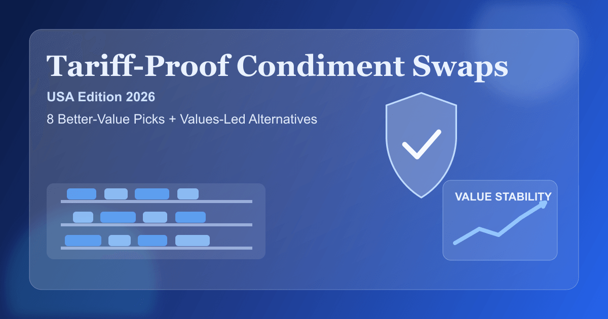 Tariff-Proof Condiment Swaps (USA 2026): 8 Better-Value Picks + Values ...